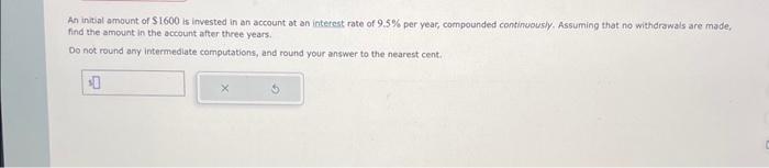 Solved An initial amount of $1600is invested in an account | Chegg.com
