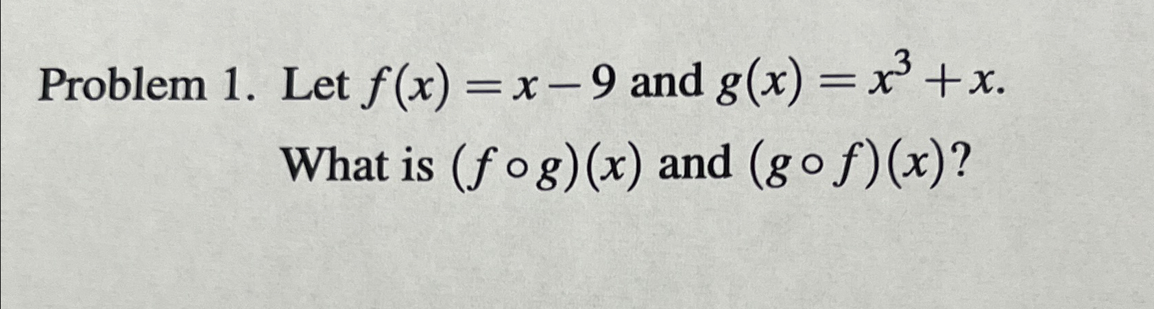 Solved Problem 1. ﻿Let f(x)=x-9 ﻿and g(x)=x3+x. ﻿What is | Chegg.com