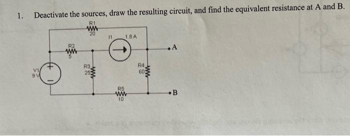 Solved 1. Deactivate the sources, draw the resulting | Chegg.com
