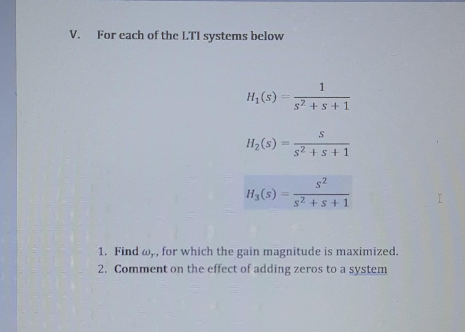 Solved V. For each of the LTI systems below H1(s)=s2+s+11 | Chegg.com