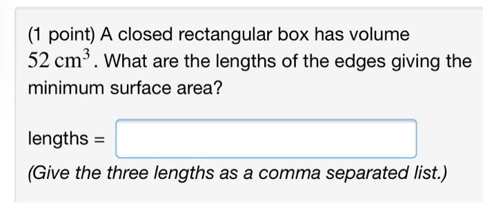 Solved (1 point) A closed rectangular box has volume 52 cm3. | Chegg.com