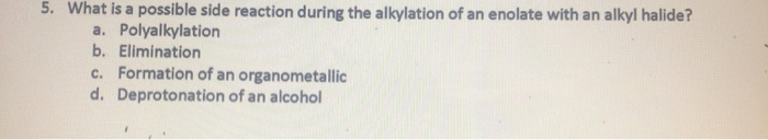 Solved 5. What is a possible side reaction during the | Chegg.com