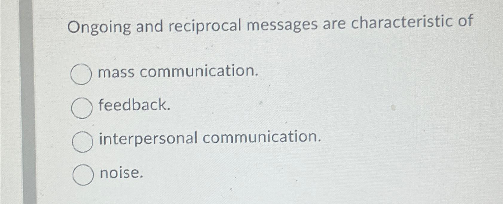 Solved Ongoing and reciprocal messages are characteristic | Chegg.com