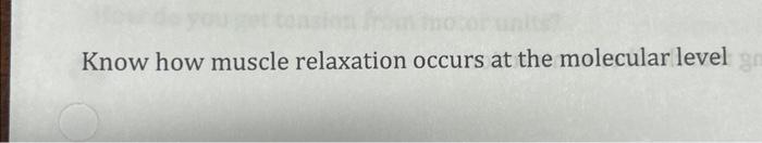 Solved Know how muscle relaxation occurs at the molecular | Chegg.com