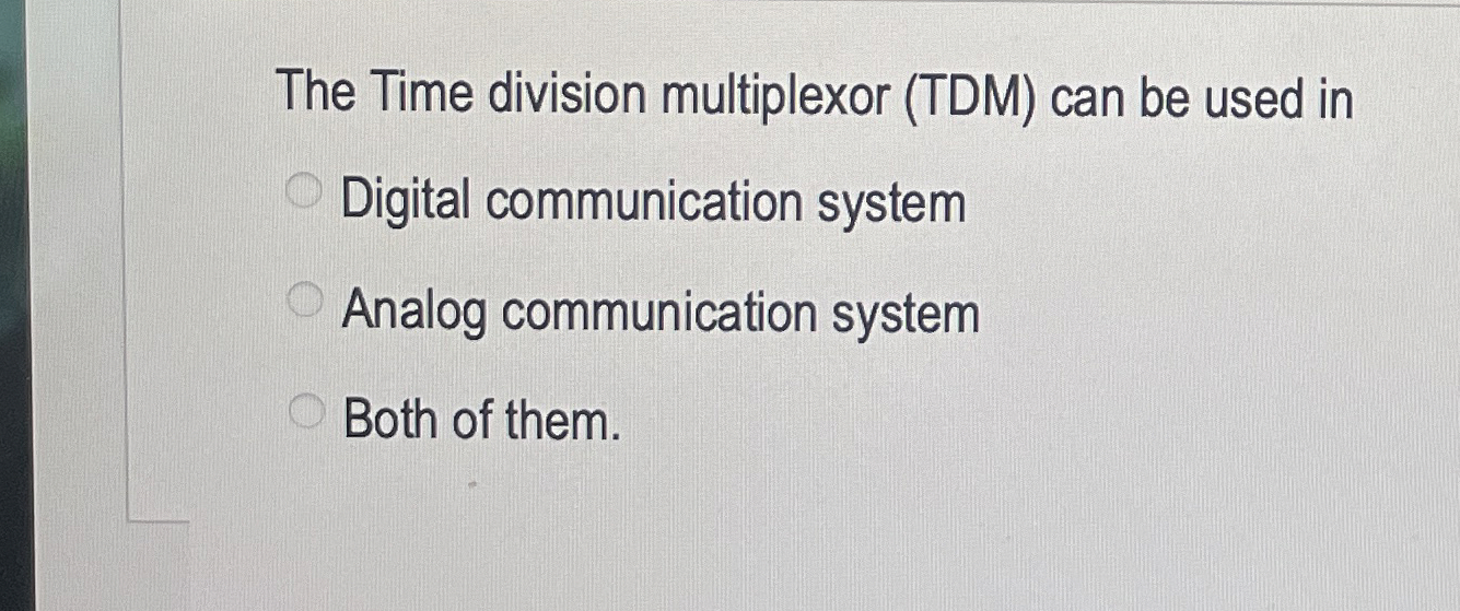 Solved The Time division multiplexor (TDM) ﻿can be used | Chegg.com