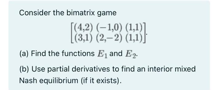 Solved ,) 1 Consider the bimatrix game [(4,2)(-1,0) (1,1)] | Chegg.com