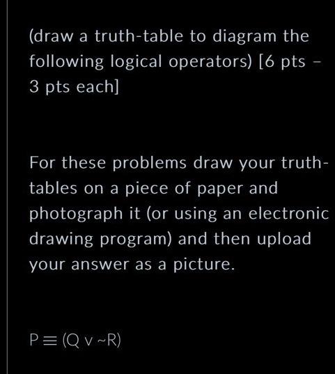 (draw a truth-table to diagram the following logical | Chegg.com