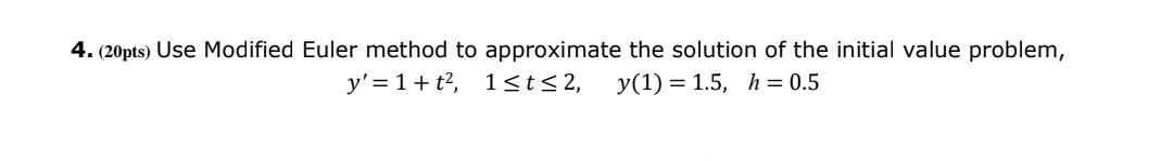 Solved 4. (20pts) Use Modified Euler method to approximate | Chegg.com