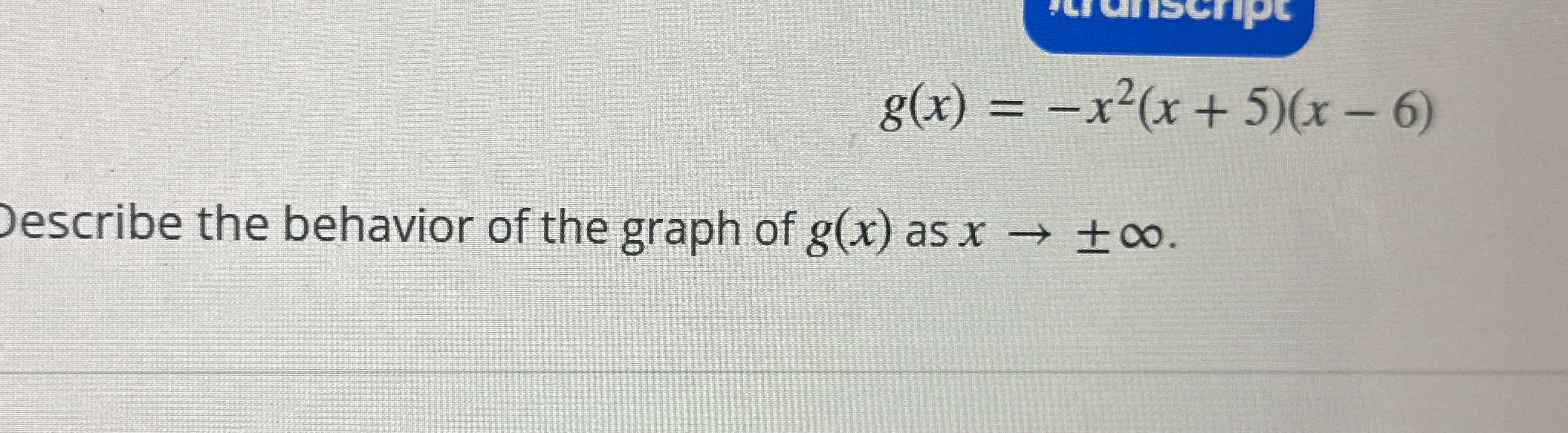Solved g(x)=-x2(x+5)(x-6)Describe the behavior of the graph | Chegg.com