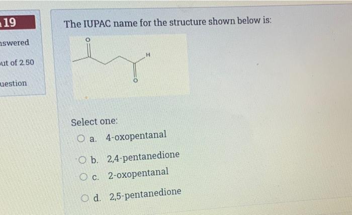 Solved 19 The IUPAC name for the structure shown below is: | Chegg.com