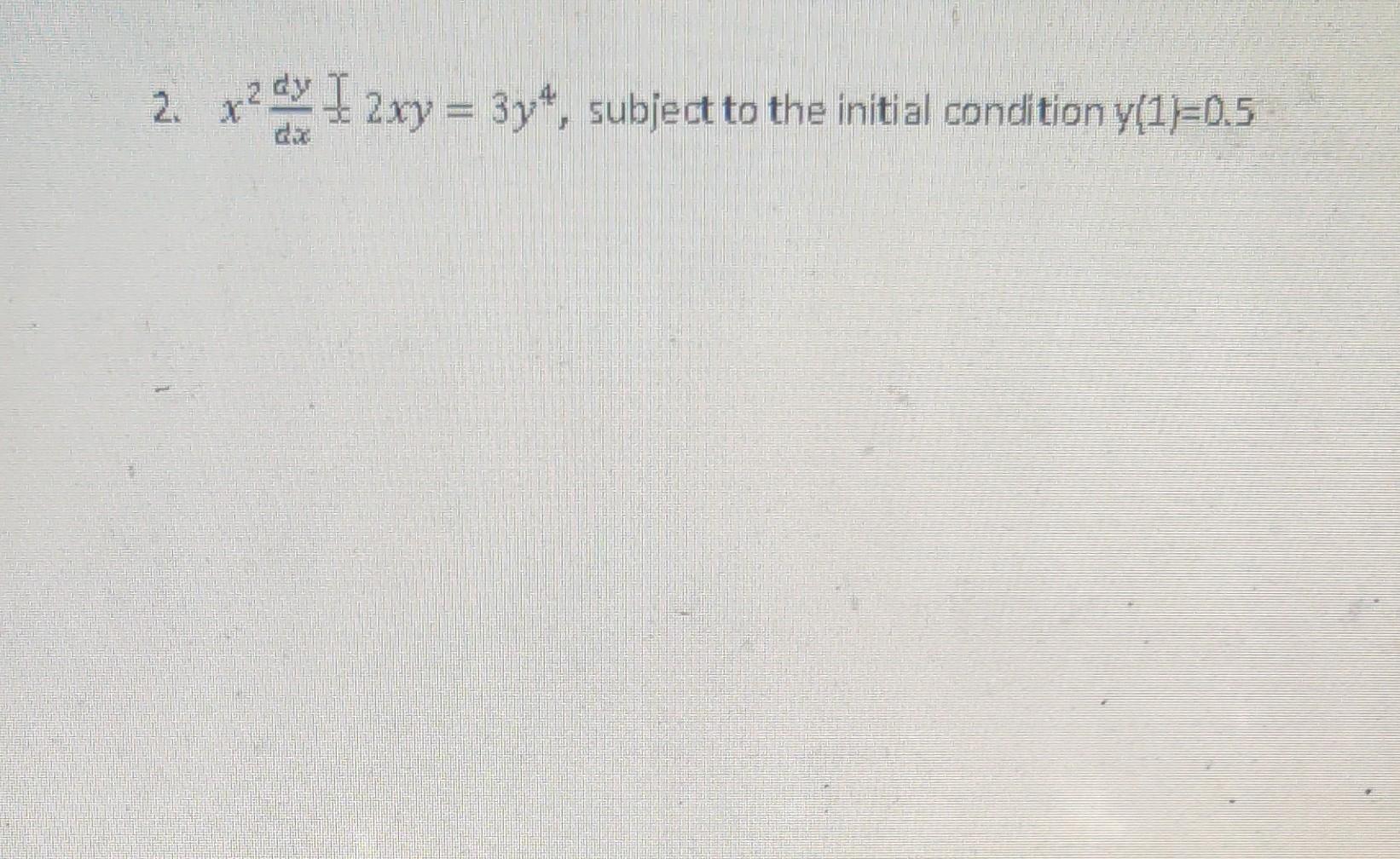 Solved 2. x2dxdyI2xy=3y4, subject to the initial condition | Chegg.com