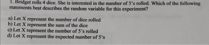 Solved 1. Bridget rolls 4 dice. She is interested in the | Chegg.com