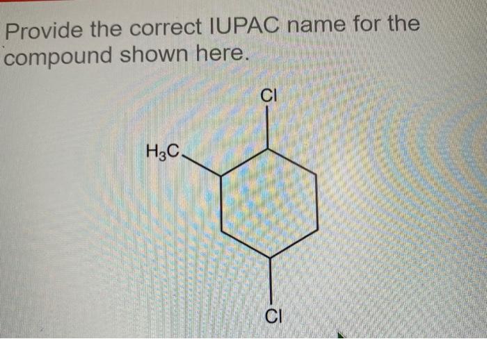 Solved Provide the correct IUPAC name for the compound shown | Chegg.com