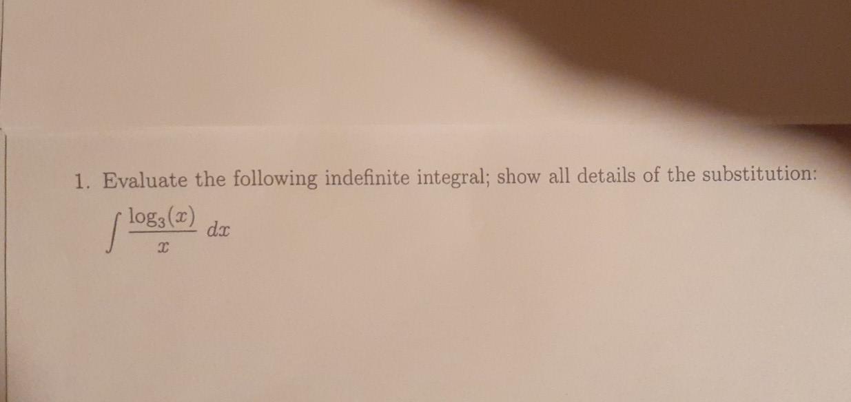 Solved 1. Evaluate the following indefinite integral; show | Chegg.com