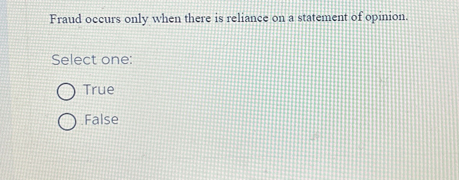 Solved Fraud occurs only when there is reliance on a | Chegg.com