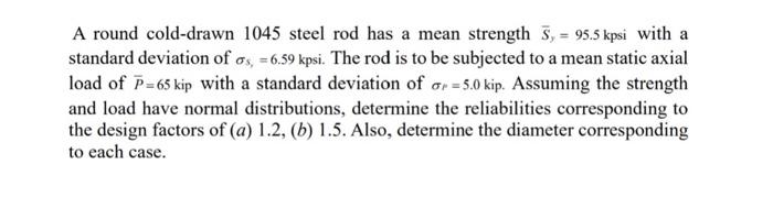 Solved A round cold-drawn 1045 steel rod has a mean strength | Chegg.com