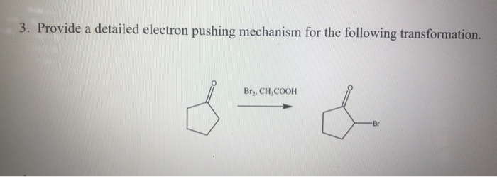 Solved 3. Provide a detailed electron pushing mechanism for | Chegg.com