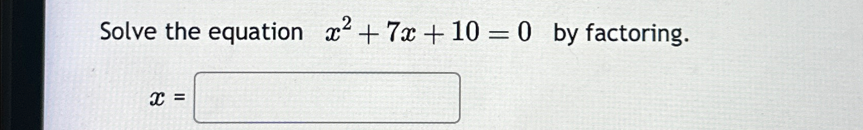 Solved Solve the equation x2+7x+10=0 ﻿by factoring.x= | Chegg.com