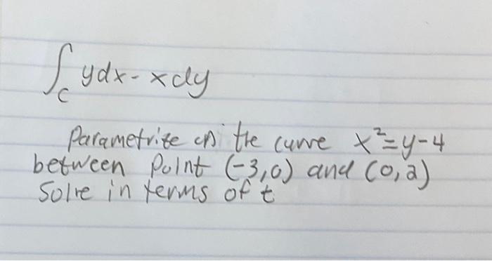 Solved ∫Cydx−xdy Parametrize on the curve x2=y−4 between | Chegg.com