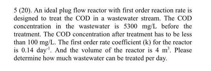 Solved 5 (20). An ideal plug flow reactor with first order | Chegg.com