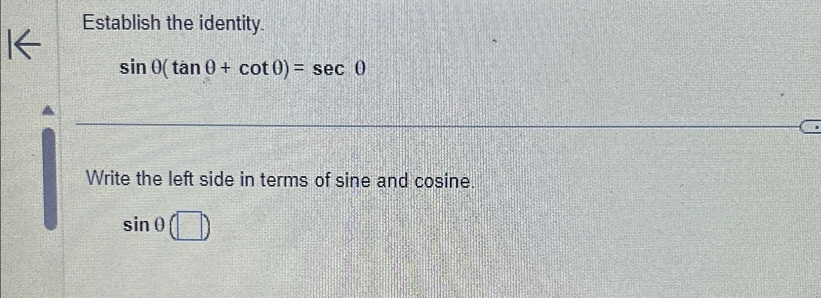 Solved Establish the identity.sinθ(tanθ+cotθ)=secθWrite the | Chegg.com