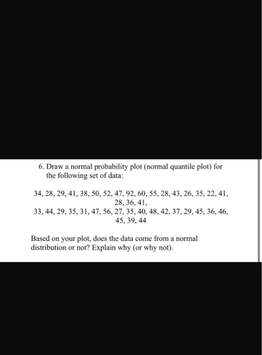 Solved 6. Draw a normal probability plot (normal quantile | Chegg.com