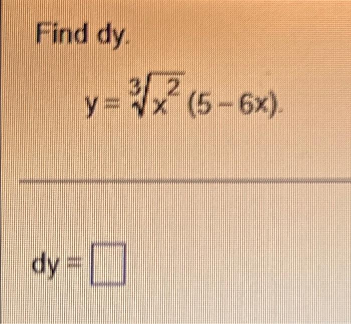 Solved Find dy. y=3x2(5−6x) | Chegg.com