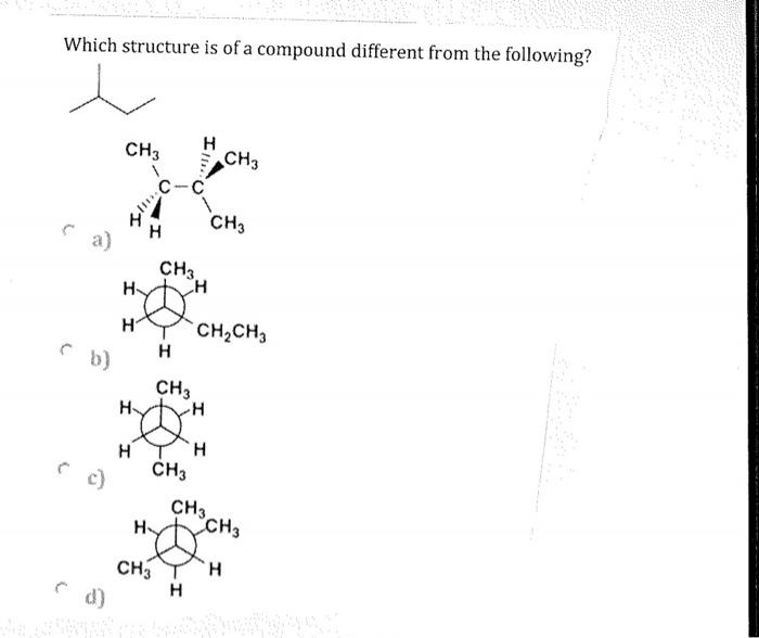 [Solved]: Which structure is of a compound different from t