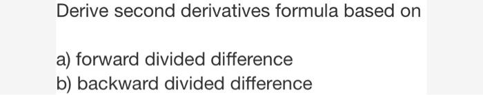 Solved Derive second derivatives formula based on a) forward | Chegg.com