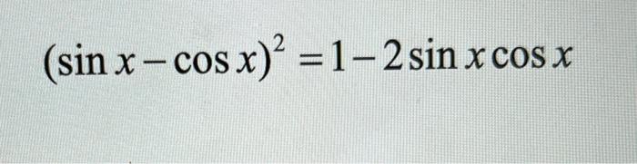 Solved (sinx−cosx)2=1−2sinxcosx | Chegg.com