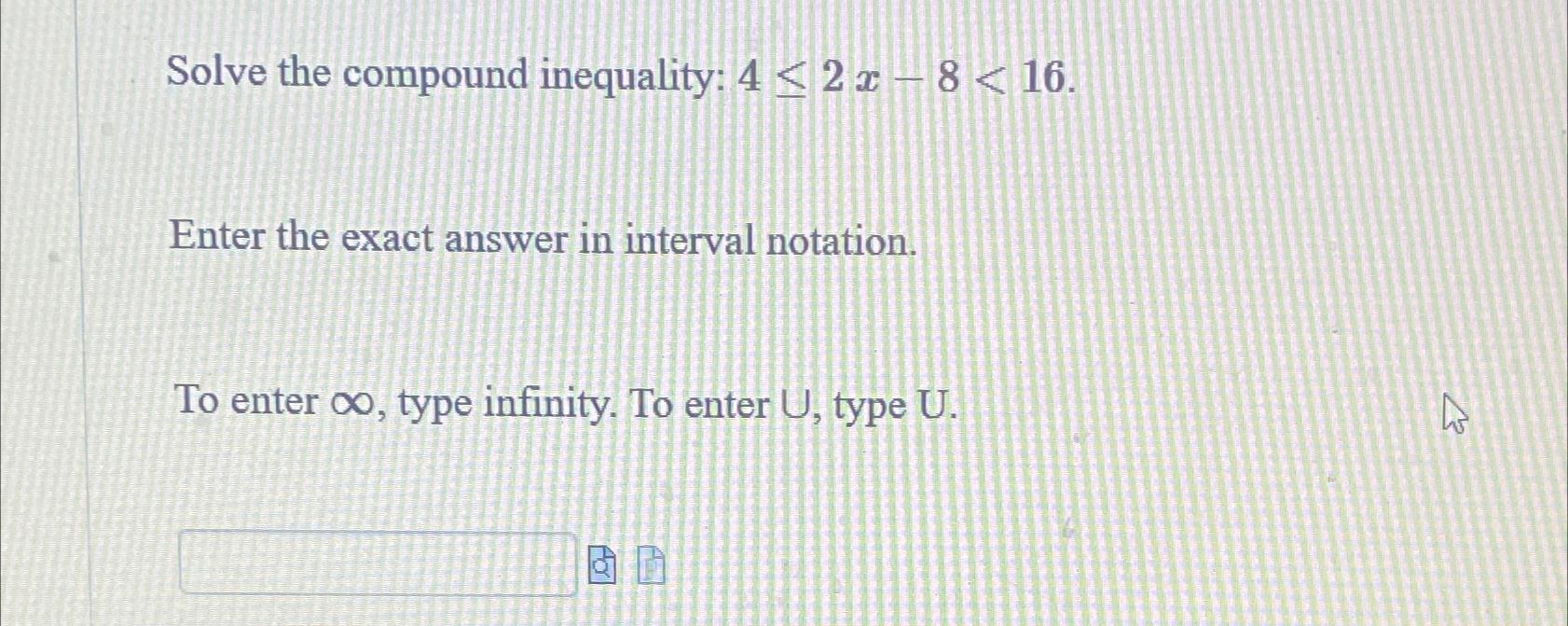 Solved Solve the compound inequality: 4≤2x-8