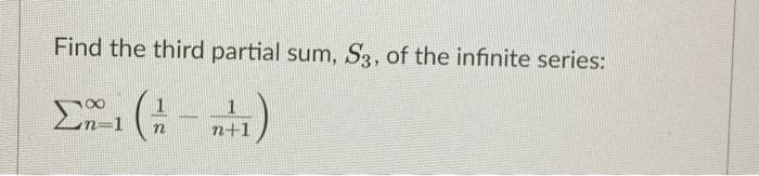 Solved Find the third partial sum, S3, of the infinite | Chegg.com
