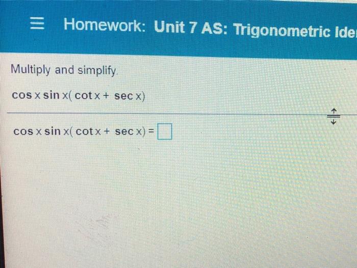Solved = Homework: Unit 7 AS: Trigonometric Ide Multiply and | Chegg.com