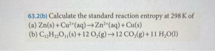 Solved 63.2(b) Calculate the standard reaction entropy at | Chegg.com