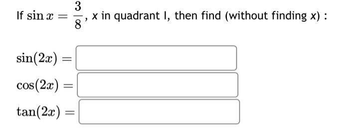 Solved If sinx=83,x in quadrant I, then find (without | Chegg.com