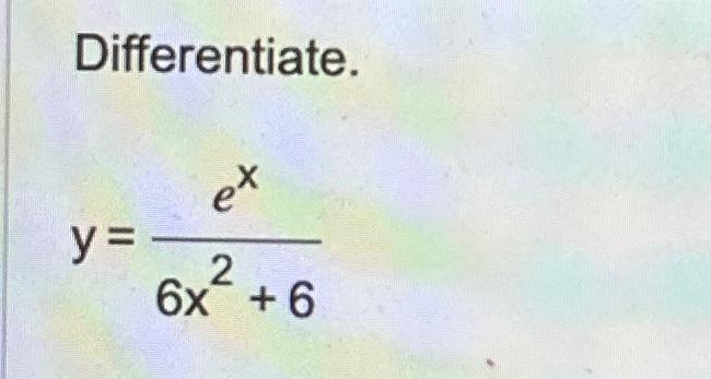 Solved Differentiate. y=6x2+6ex | Chegg.com