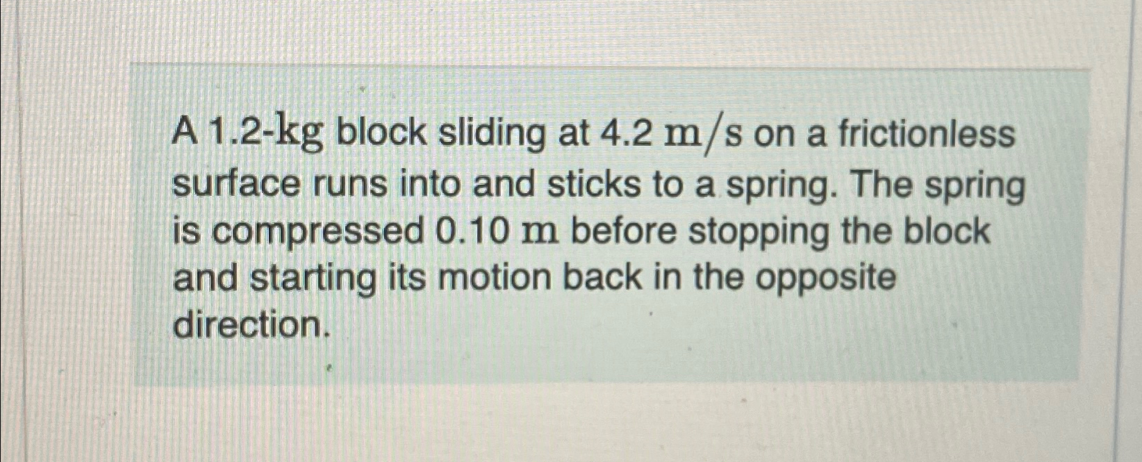 Solved A 1.2-kg ﻿block sliding at 4.2ms ﻿on a frictionless | Chegg.com