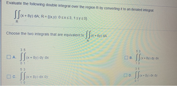 Solved Evaluate the following double integral over the | Chegg.com