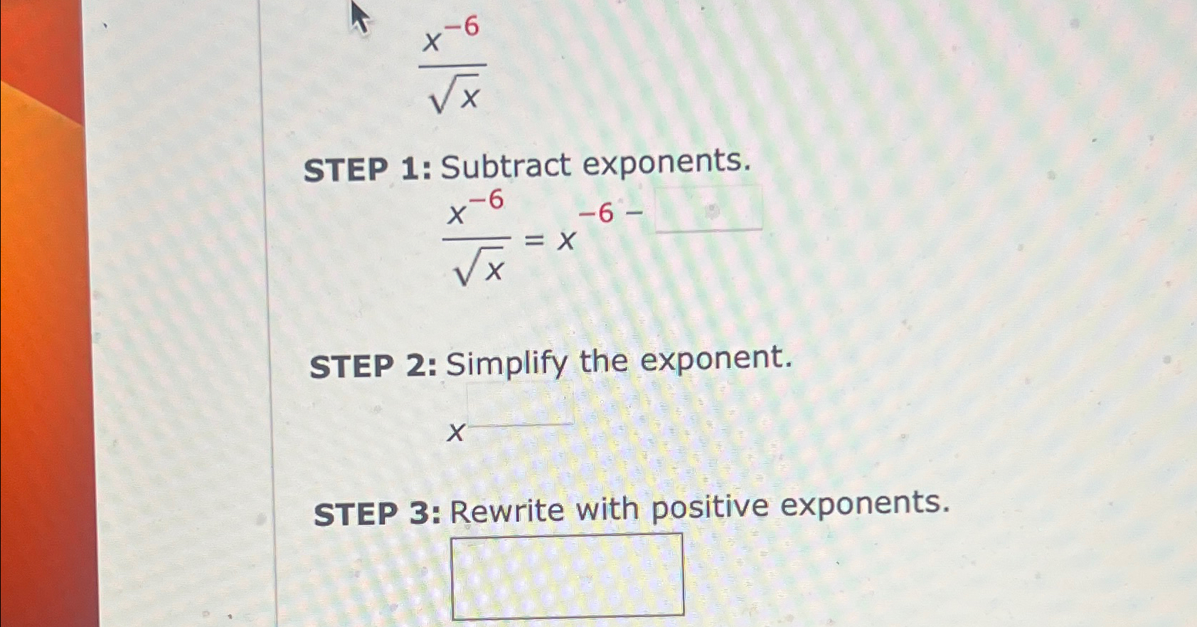 Solved x-6x2STEP 1: Subtract exponents.x-6x2=x-6-STEP 2: | Chegg.com