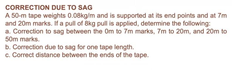 Solved CORRECTION DUE TO SAG A 50-m tape weights 0.08kg/m | Chegg.com