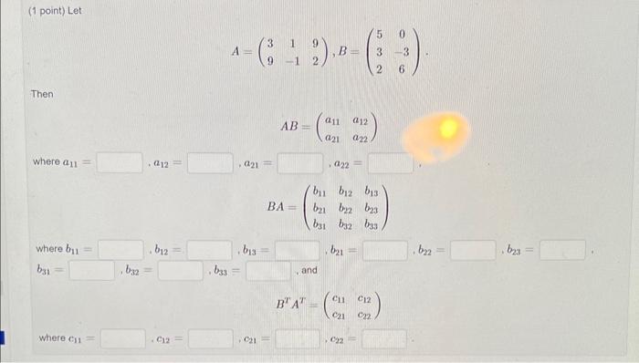 Solved (1 point) Let A=(391−192),B=⎝⎛5320−36⎠⎞ Then where | Chegg.com