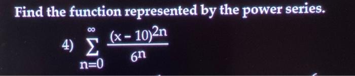 Solved Find the function represented by the power series. 4) | Chegg.com