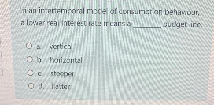 Solved In an intertemporal model of consumption behaviour, a | Chegg.com