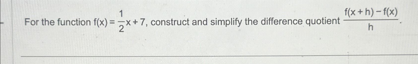 Solved For the function f(x)=12x+7, ﻿construct and simplify | Chegg.com