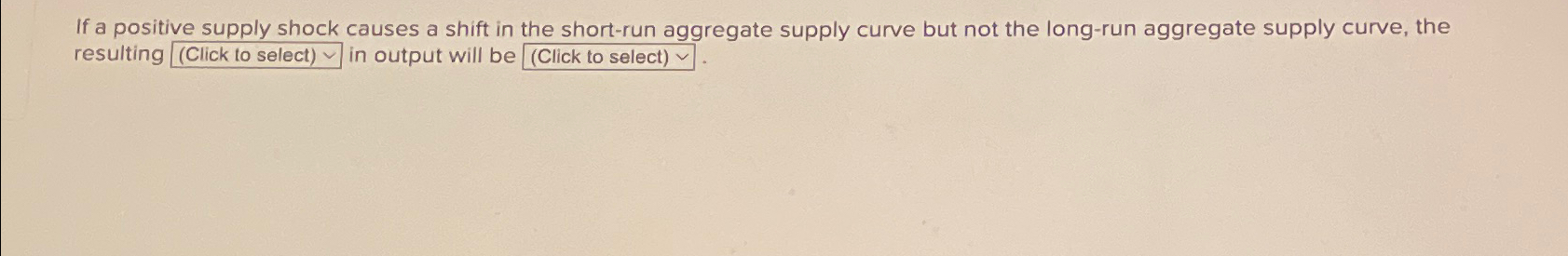 Solved If a positive supply shock causes a shift in the | Chegg.com