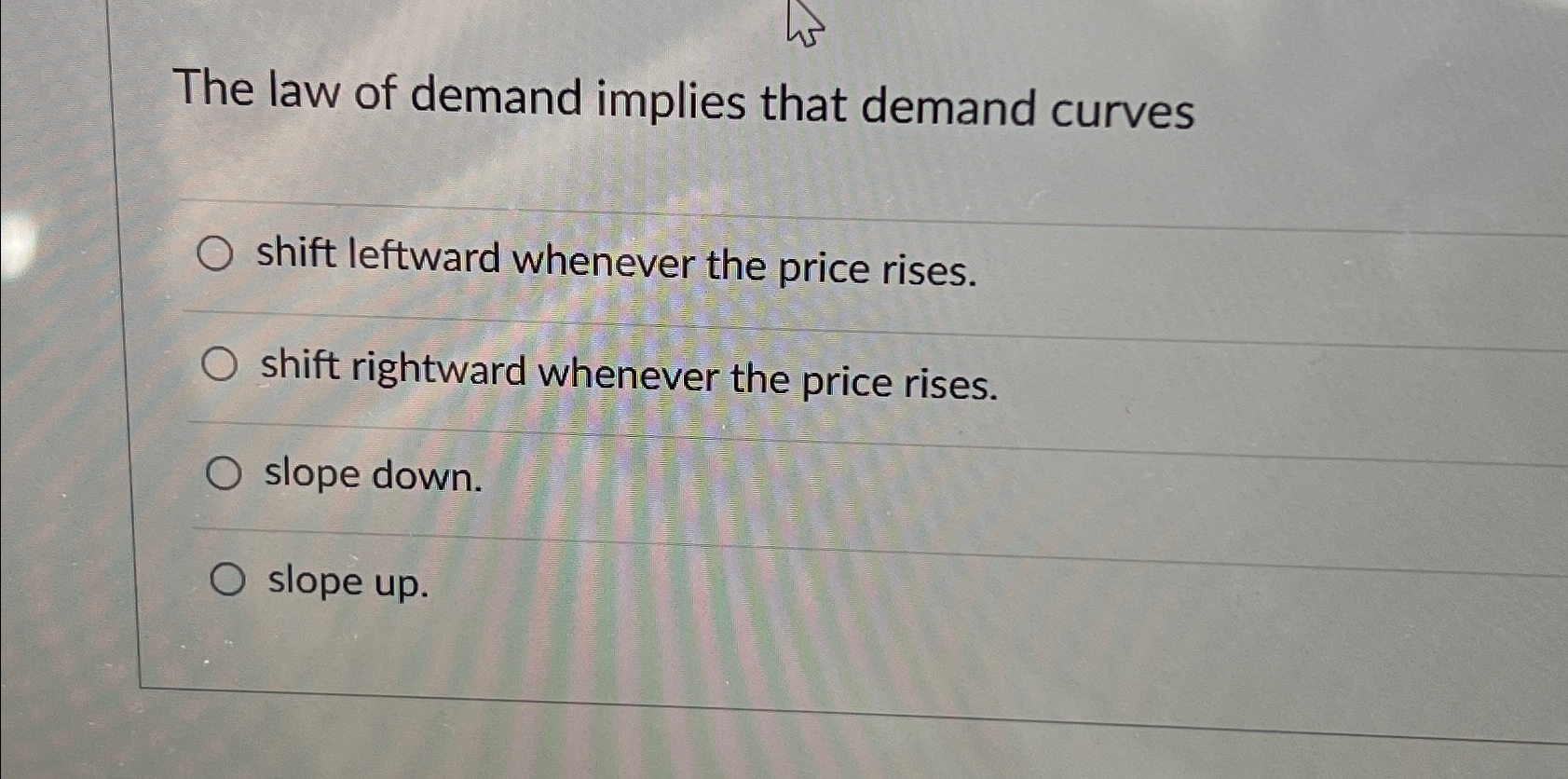 Solved The law of demand implies that demand curvesshift | Chegg.com