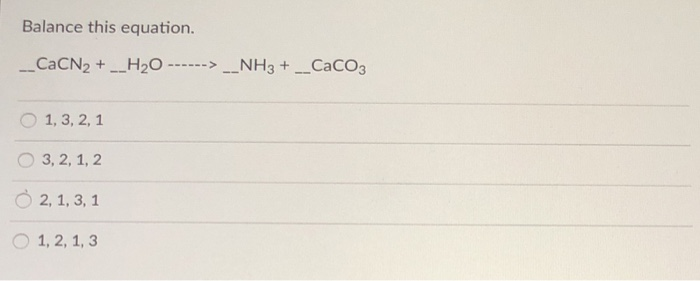 Solved Balance this equation. _CaCN2 + __H20 ------> __NH3 + | Chegg.com