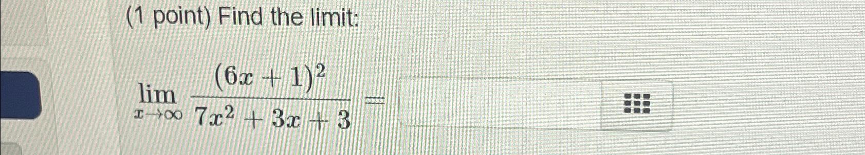 Solved (1 ﻿point) ﻿Find the limit:limx→∞(6x+1)27x2+3x+3= | Chegg.com