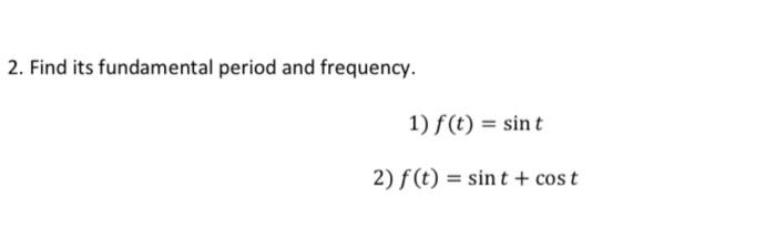 Solved 2. Find its fundamental period and frequency. 1) | Chegg.com