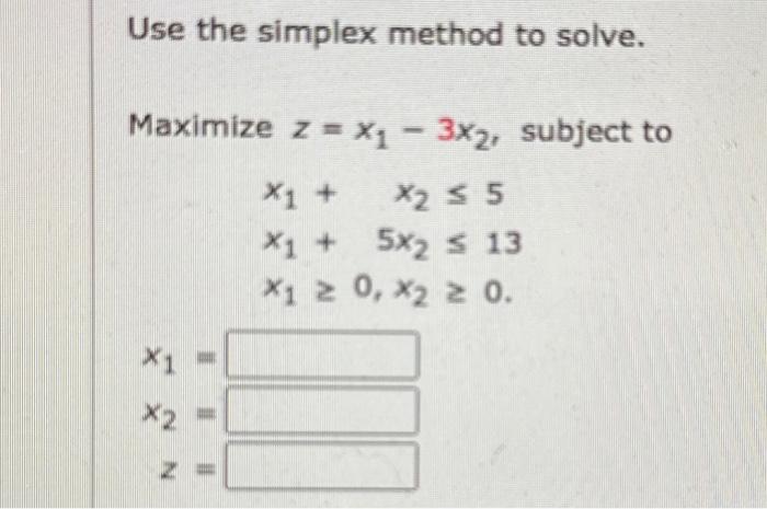Solved Use the simplex method to solve. Maximize z=x1−3x2, | Chegg.com